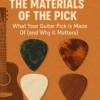 The Materials of the Pick: What Your Guitar Pick Is Made Of (and Why It ...